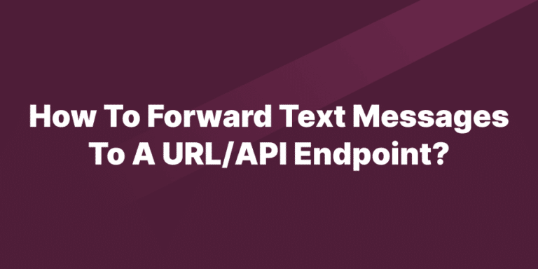 How To Forward Text Messages To a URL/API Endpoint - SMS Auto Forwarder